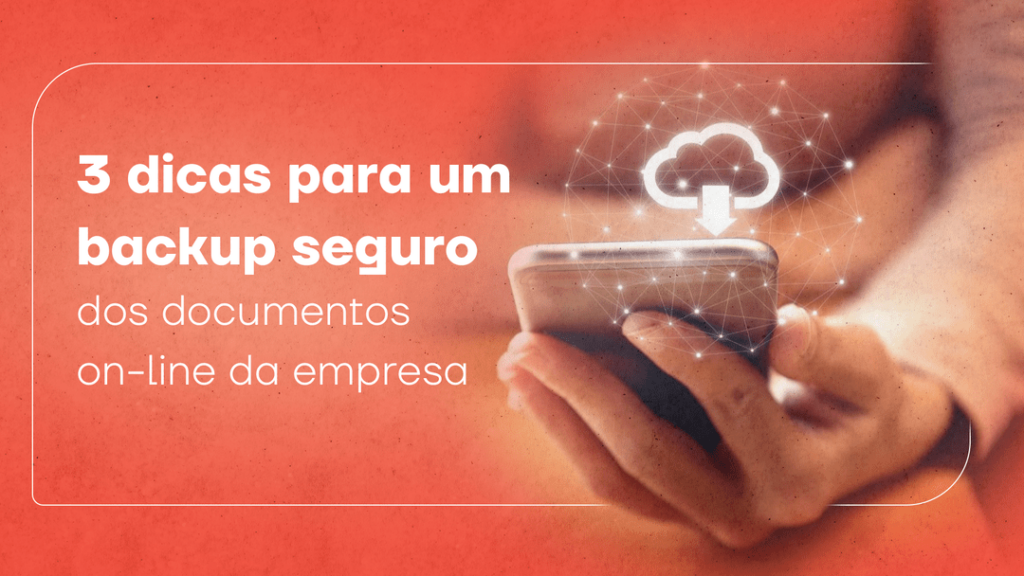 3 dicas para um backup seguro dos documentos da sua empresa