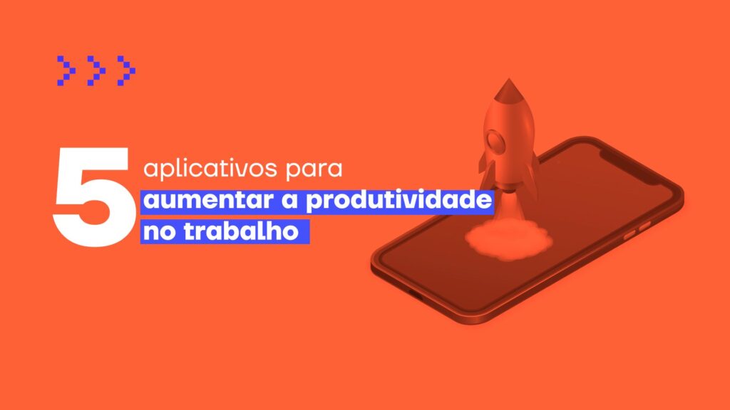 Aplicativos para melhorar a produtividade: veja!
