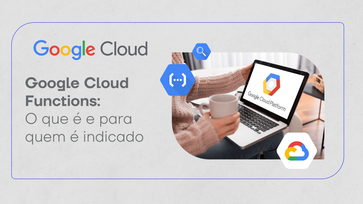 Google Cloud Functions: o que é e para quem é indicado