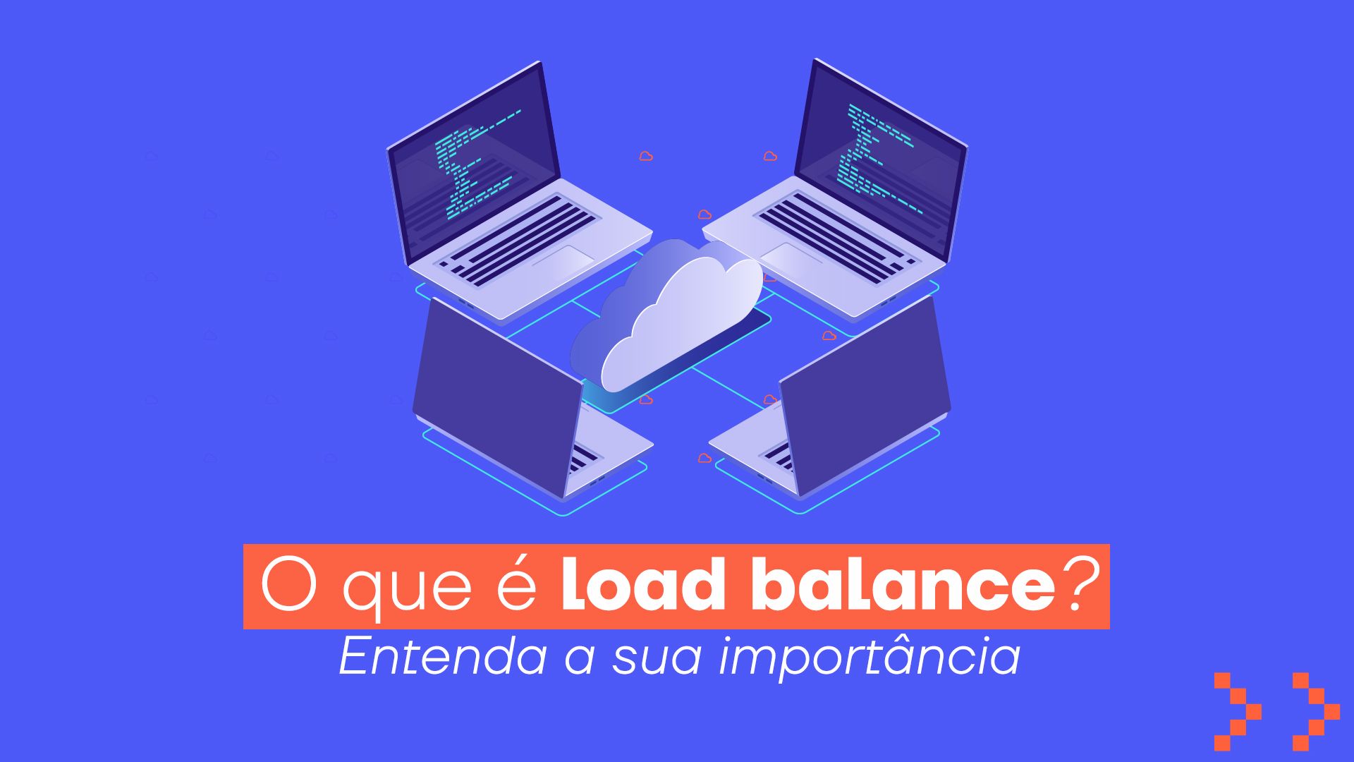 Load Balance: entenda o que é e qual a importância!