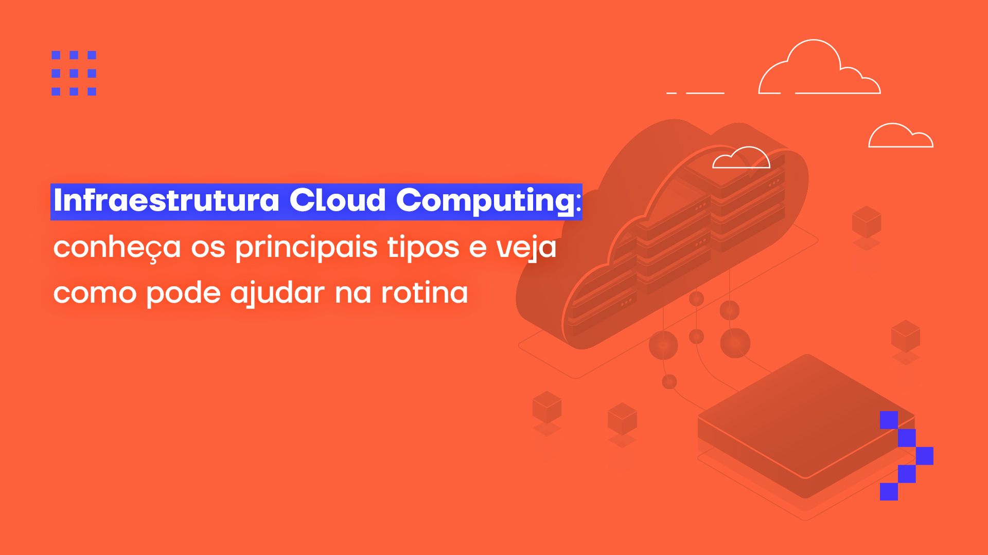 Infraestrutura em Cloud Computing: conheça os principais tipos!