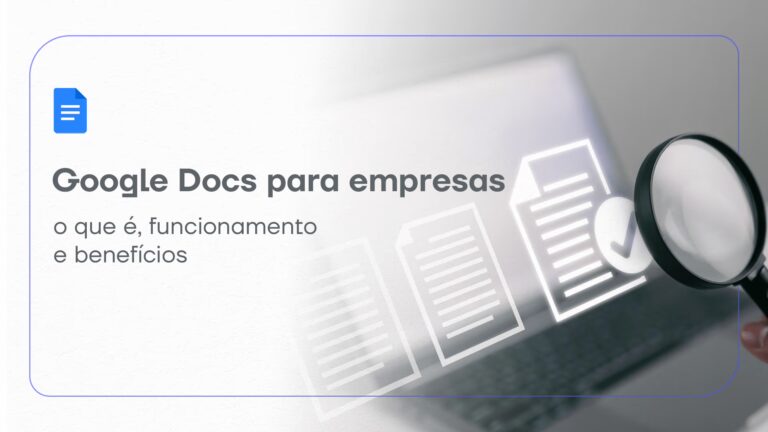 Google Docs: crie e edite os arquivos da sua empresa