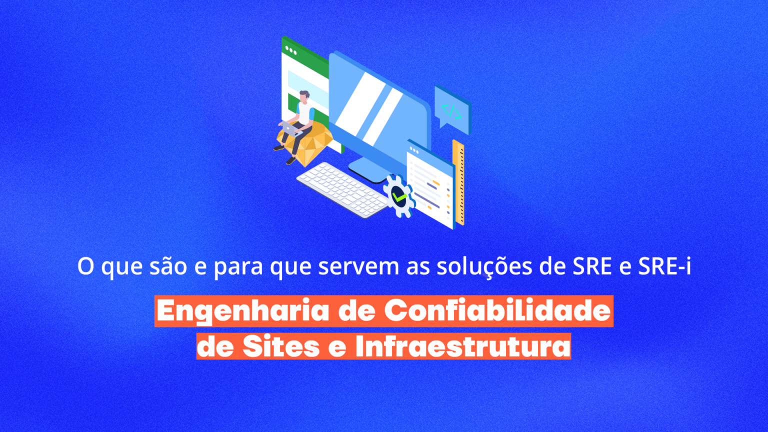 SRE e SRE-i: Engenharia de Confiabilidade de Sites e Infraestrutura