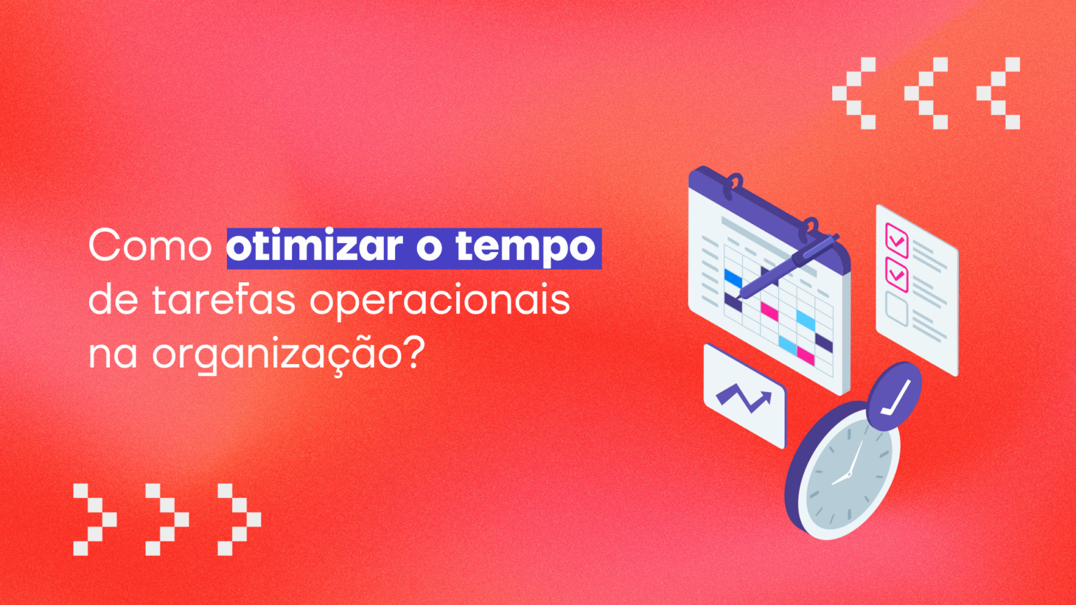 Como otimizar o tempo de tarefas operacionais na organização?