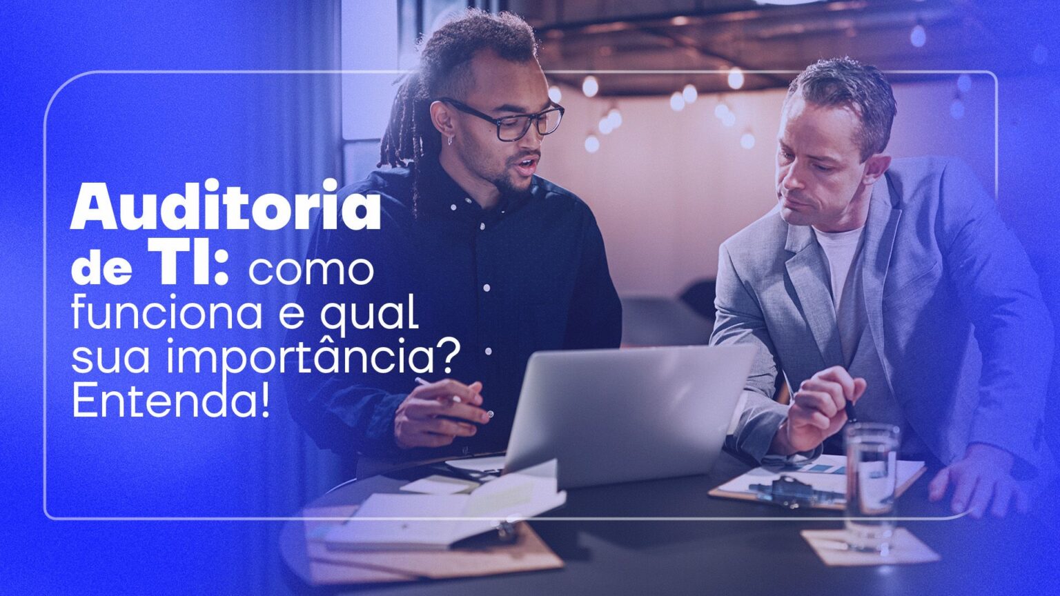Auditoria de TI: como funciona e qual sua importância? Entenda!
