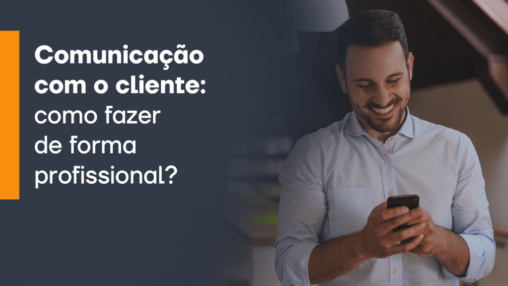 Comunicação com o cliente: como fazer de forma profissional?