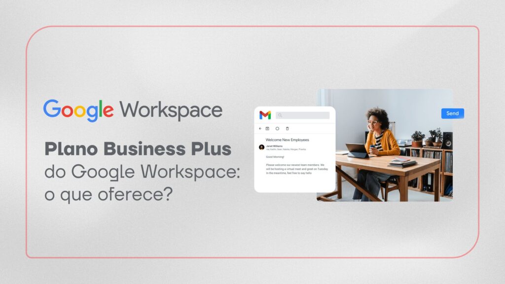 Plano Business Plus do Google Workspace: o que oferece?