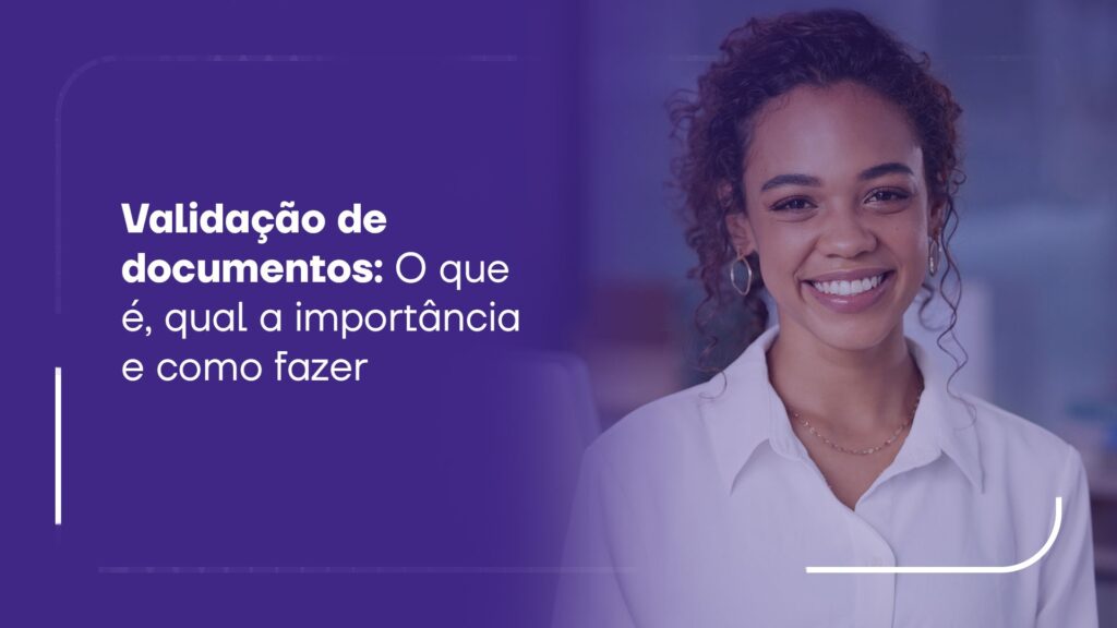 Validação de documentos: o que é e como fazer na sua empresa