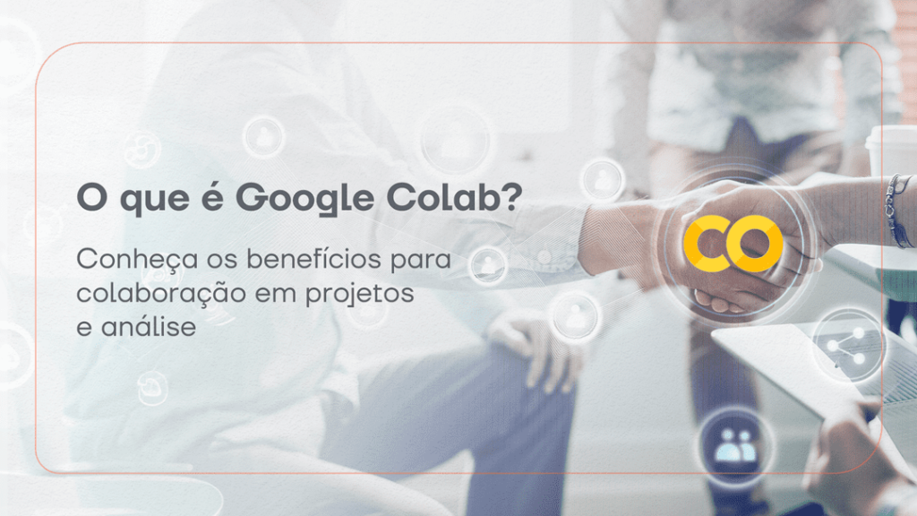 O que é o Google Colab e como usar?