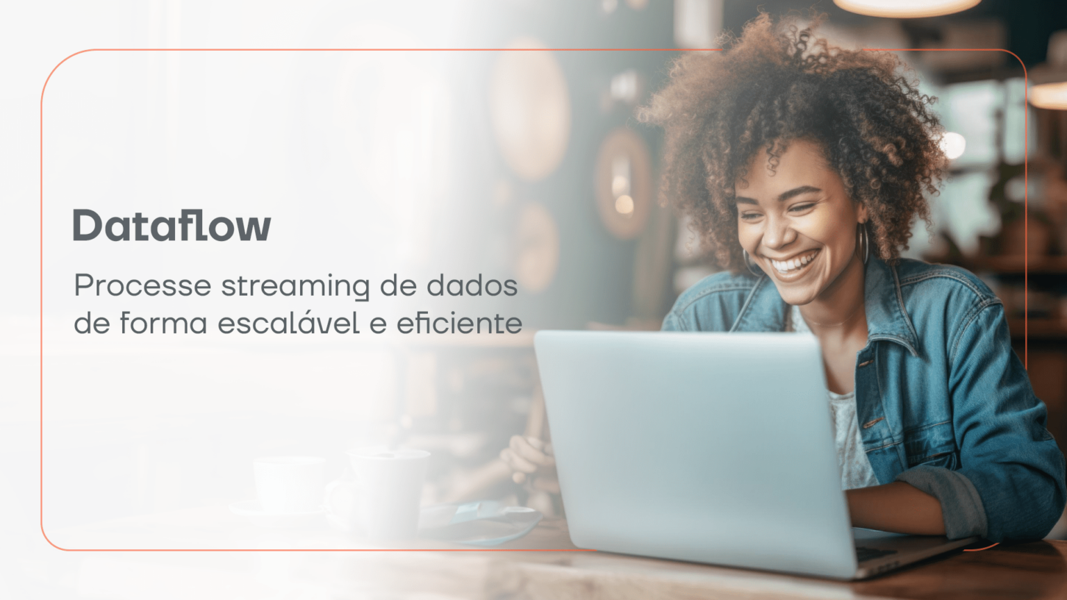 Dataflow: processe streaming de dados de forma escalável e eficiente